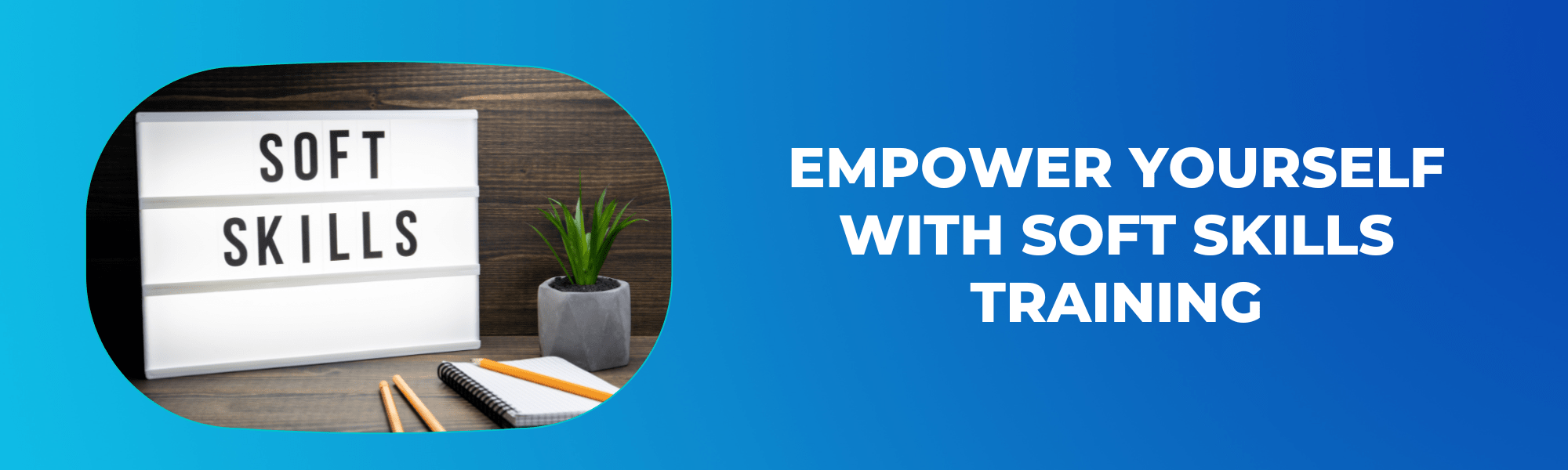 Want to Empower Yourself – The Key is Soft Skills Training